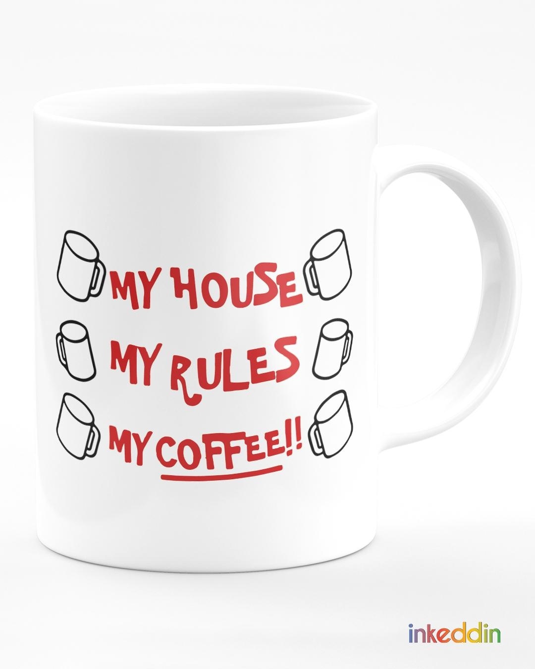 Buy My House My Rules My Coffee Printed Ceramic Mug (330ml, Single ...